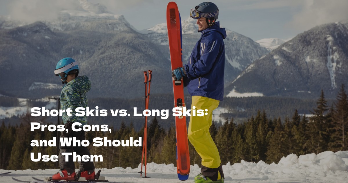 Short vs Long Skis: Which Length Is Better for You?